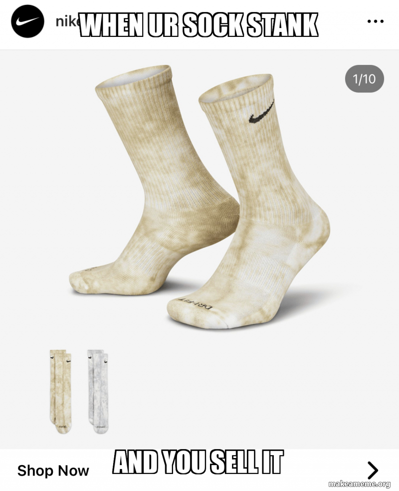 When ur sock stank And you sell it Meme Generator