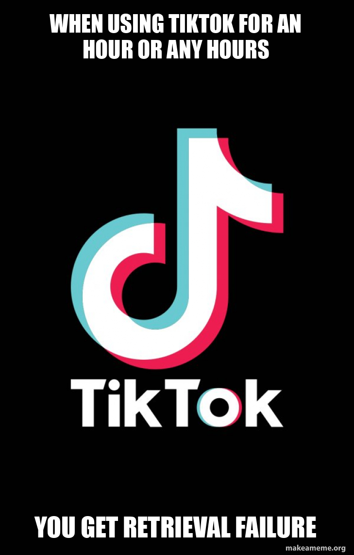 When Using TikTok For An Hour Or Any Hours You Get Retrieval Failure ...
