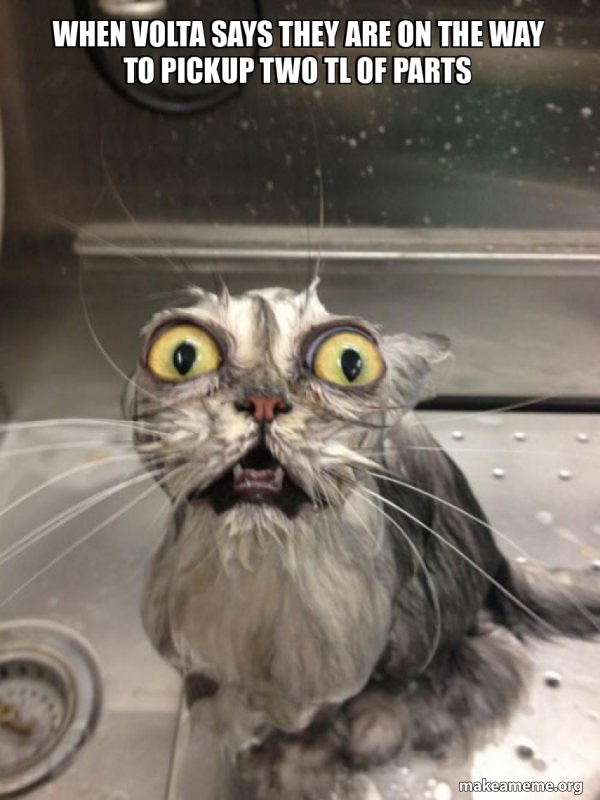 When Volta says they are on the way to pickup two TL of parts - Cat ...