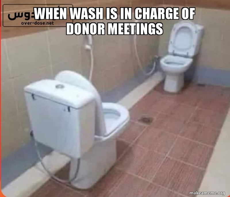 when wash is in charge of donor meetings Meme Generator