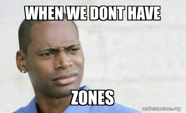 when we dont have zones - Confused Black Man Meme Generator