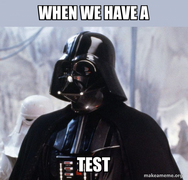 when we have a test - Darth Vader Meme Generator