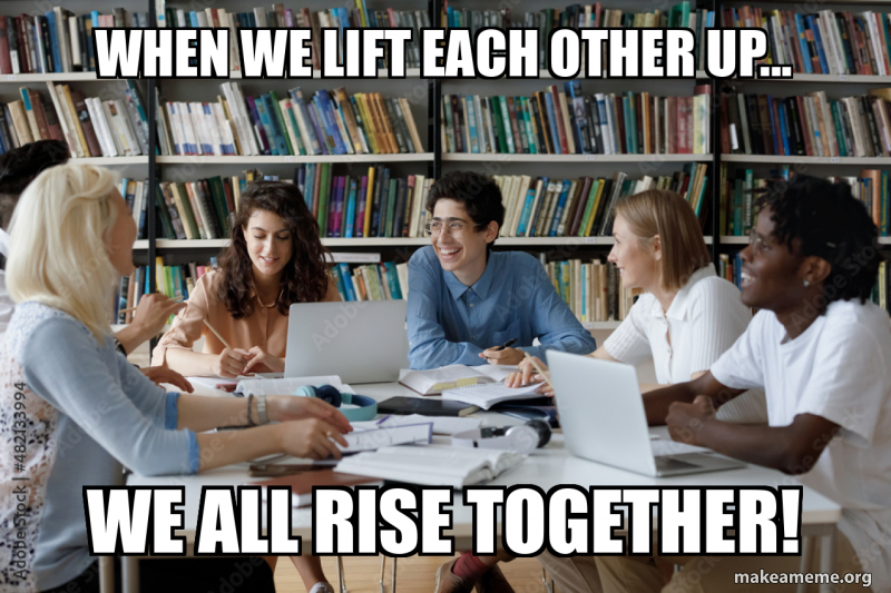 When we lift each other up... we all rise together! Meme Generator