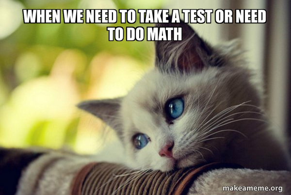 when we need to take a test or need to do math - First World Cat ...