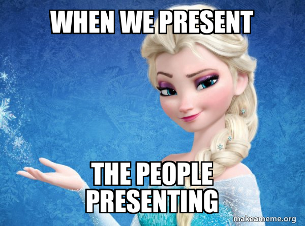 When we present The people Presenting - Elsa from Frozen Meme Generator