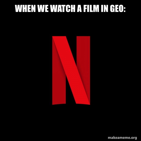 When we watch a Film in Geo: - Netflix Meme Generator