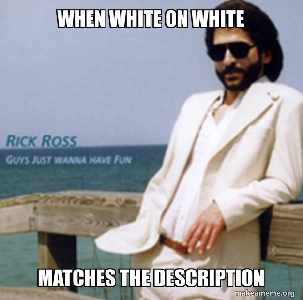 When white on wHite Matches the DESCRIPTION Meme Generator