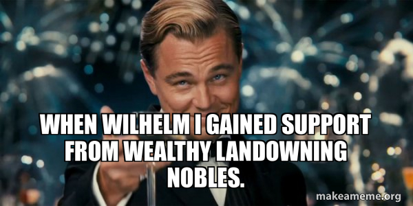 When Wilhelm I gained support from wealthy landowning nobles. - Great ...