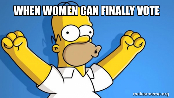 When women can finally vote - Happy Homer Meme Generator
