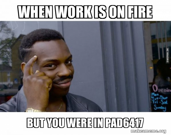 When work is on fire but you were in PAD6417 - Roll Safe Black Guy ...