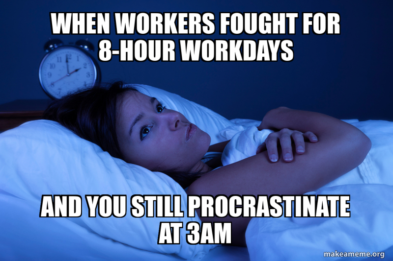 when workers fought for 8-hour workdays And you still procrastinate at ...