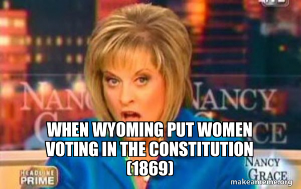 When Wyoming put women voting in the constitution (1869) - False Fact ...