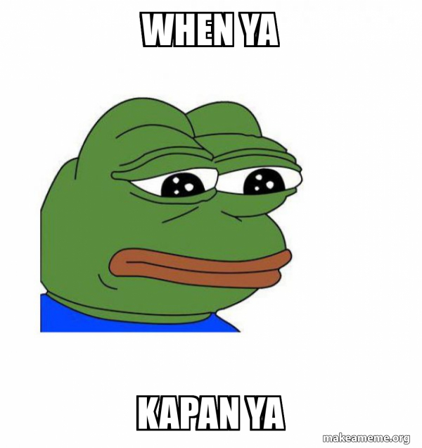 When ya Kapan ya - Feels Bad Man Meme Generator