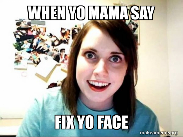 Fix Yo Face Memes