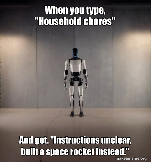 When you type, "Household chores" And get, "Instructions unclear, built ...