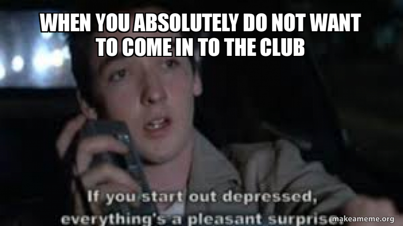 When you absolutely do not want to come in to the club Meme Generator