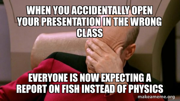 When you accidentally open your presentation in the wrong class ...