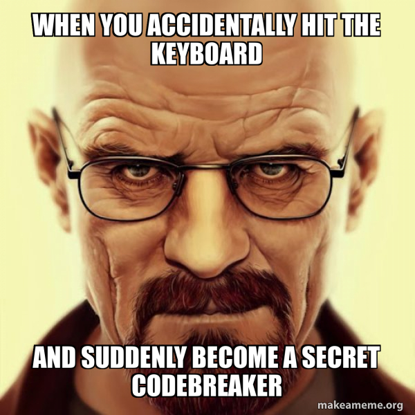 When you accidentally hit the keyboard And suddenly become a secret ...