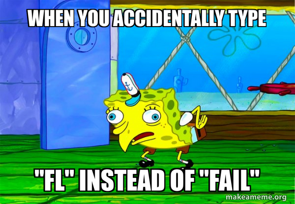 When you accidentally type "Fl" instead of "Fail" - Mocking SpongeBob ...