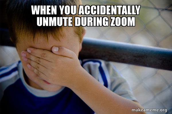 When you accidentally unmute during zoom - Confession Kid Meme Generator
