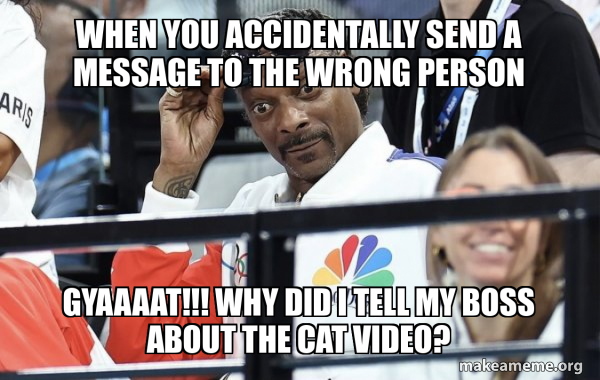 When you accidentally send a message to the wrong person gyaaaat!!! Why ...