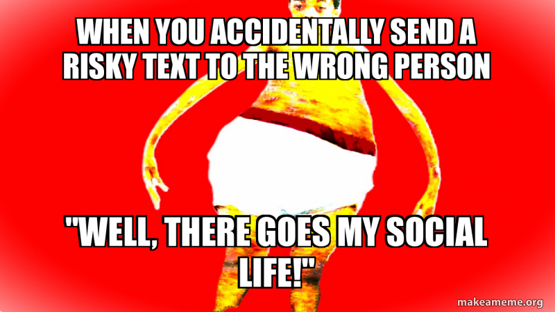 When you accidentally send a risky text to the wrong person "Well ...