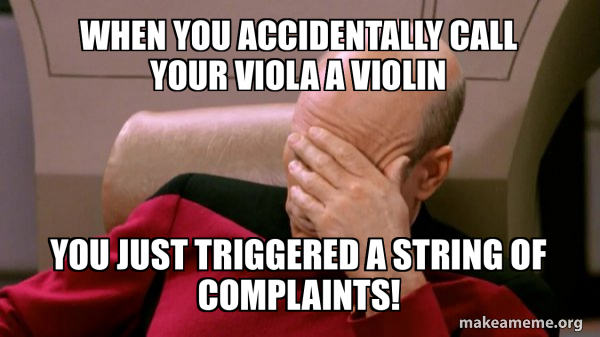 When you accidentally call your viola a violin You just triggered a ...