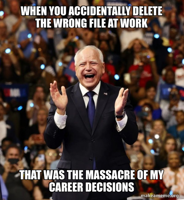 When you accidentally delete the wrong file at work That was the massacre of my career decisions ...
