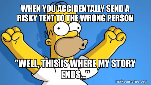 When you accidentally send a risky text to the wrong person "Well, this ...