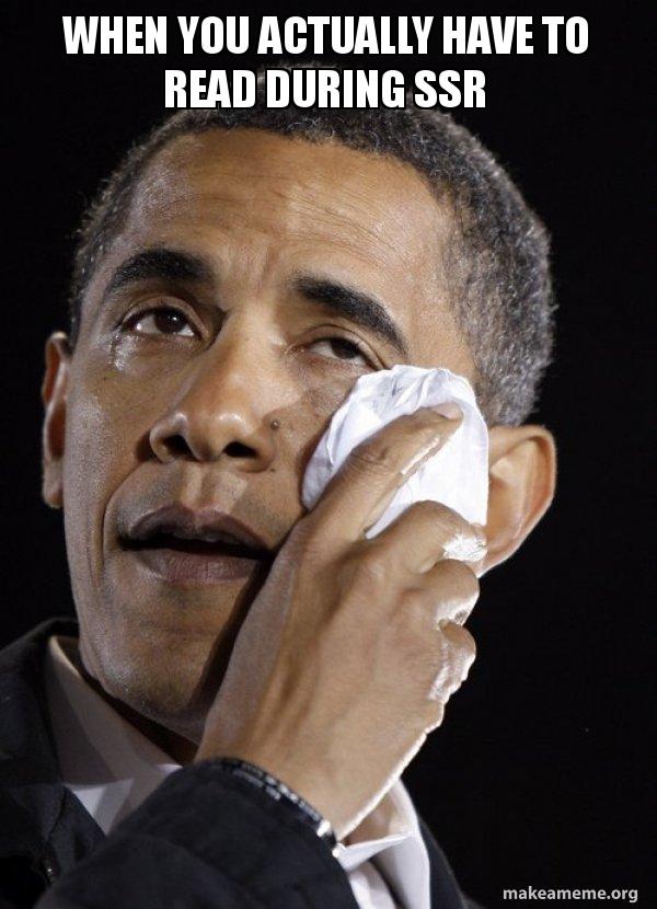 when you actually have to read during SSR - Crying Obama Meme Generator