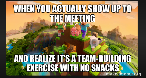 When you actually show up to the meeting And realize it's a team ...