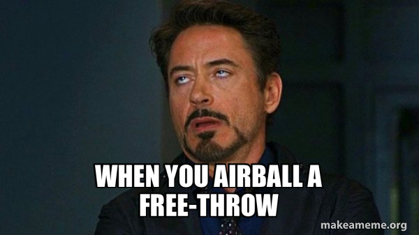 When you airball a free-throw - Tony Stark Eye Roll Meme Generator
