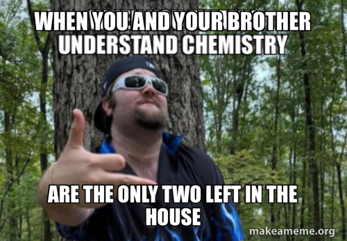 When you and your brother are the only two left in the house - funny ...