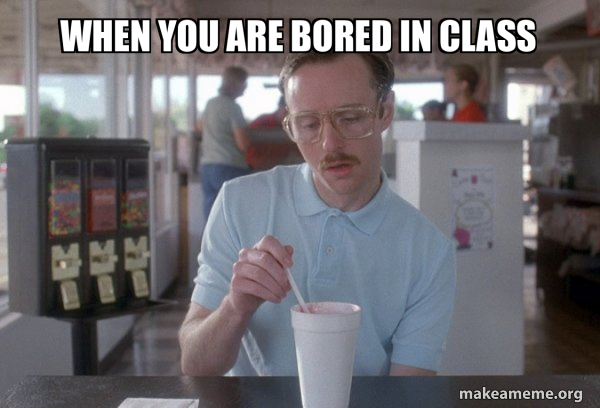 when you are bored in class - Things are getting pretty serious Meme ...