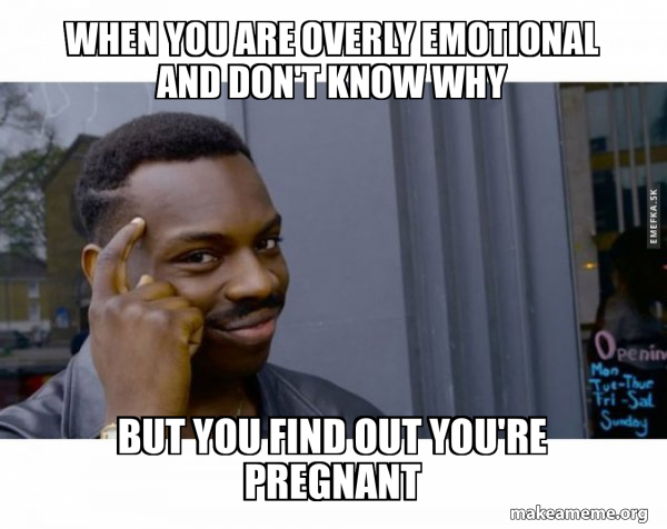 When you are overly emotional and don't know why But you find out you ...