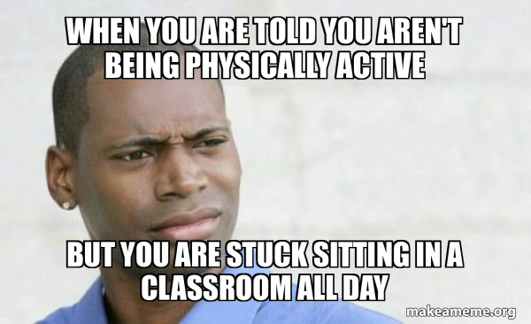 when you are told you aren't being physically active but you are stuck ...