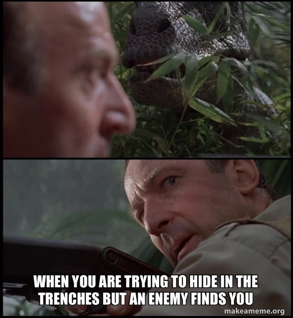 When you are trying to hide in the trenches but an enemy finds you ...