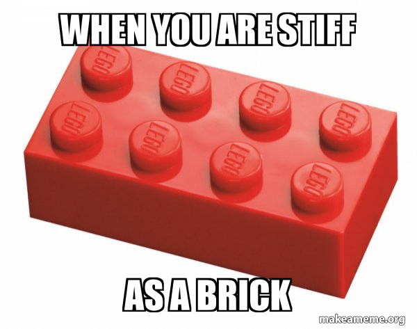 When You Are Stiff As A Brick - Lego meme Meme Generator
