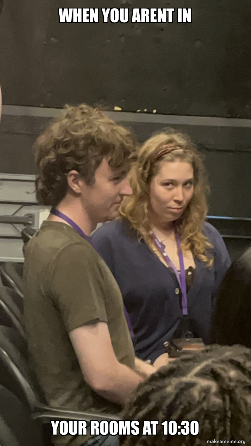 When you arent in your rooms at 10:30 Meme Generator