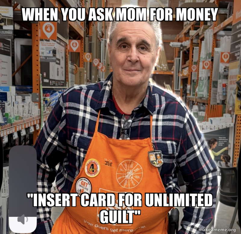 When you ask Mom for money "Insert card for unlimited guilt" Meme Generator