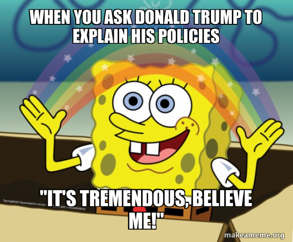 When you ask Donald Trump to explain his policies "It's tremendous ...