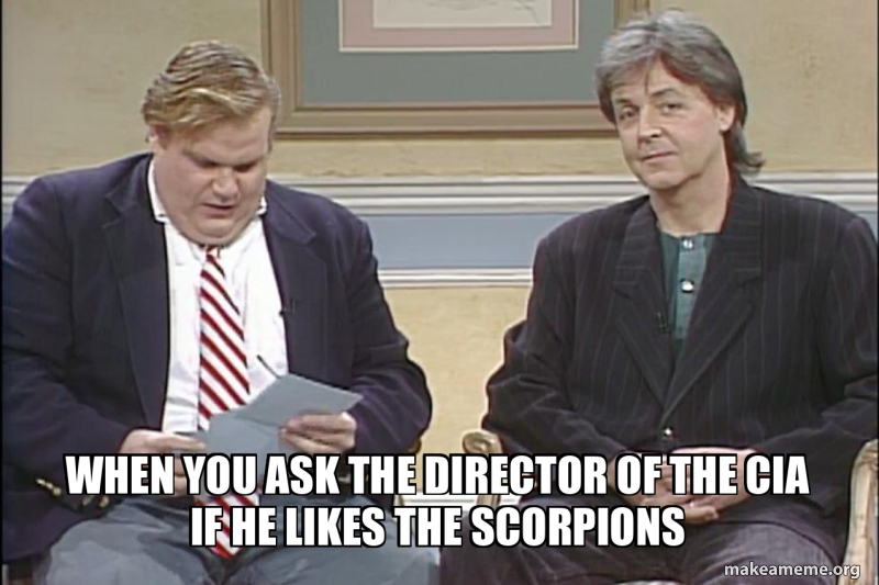 When you ask the director of the CIA if he likes the scorpions Meme ...