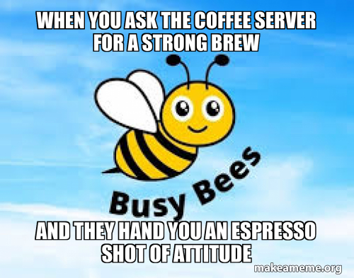 When you ask the coffee server for a strong brew And they hand you an ...