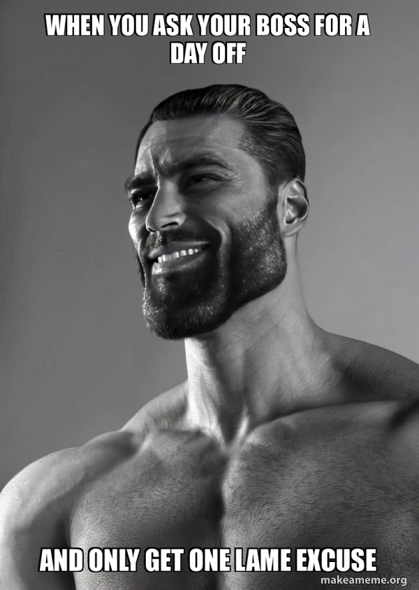 When you ask your boss for a day off and only get one lame excuse ...