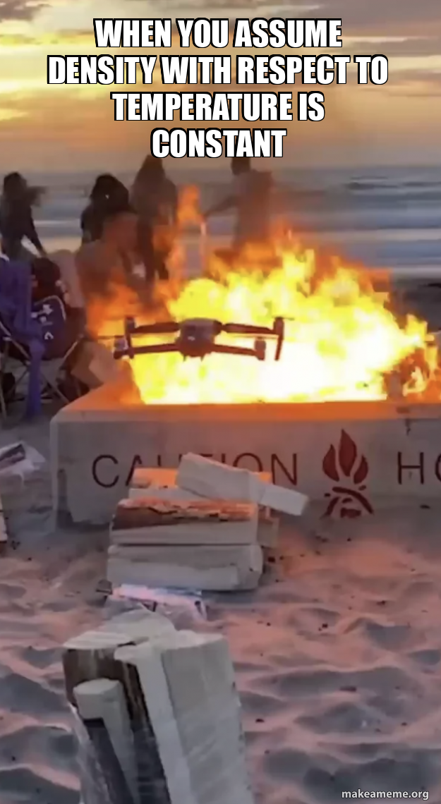 When you assume density with respect to temperature is constant Meme ...