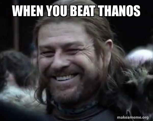 When you beat thanos - Happy Ned Stark Meme Meme Generator