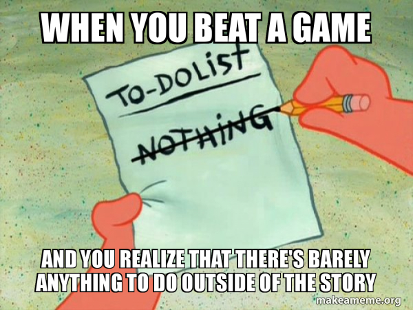 When you beat a game and you realize that there's barely anything to do ...