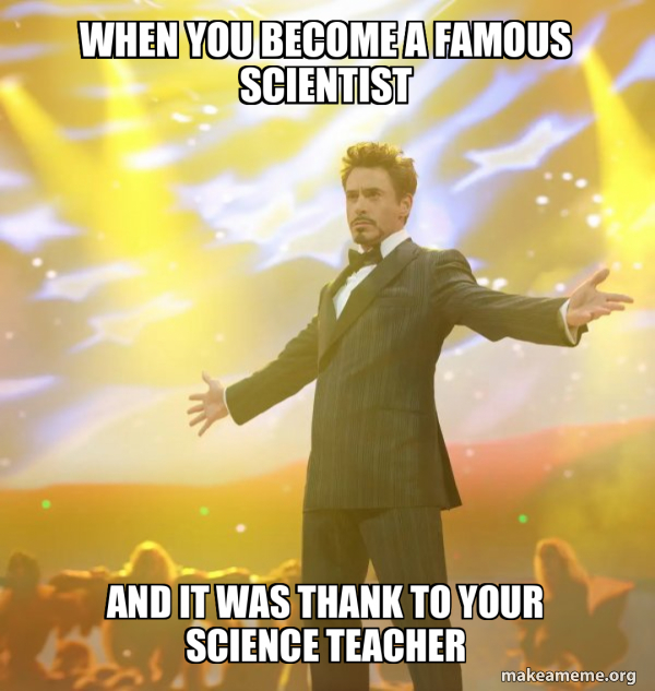when you become a famous scientist and it was thank to your science ...