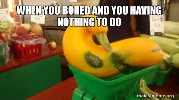 when you bored and you having nothing to do - Gourd Advice Mallard Meme ...