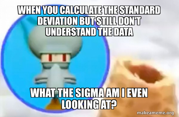 When you calculate the standard deviation but still don't understand ...